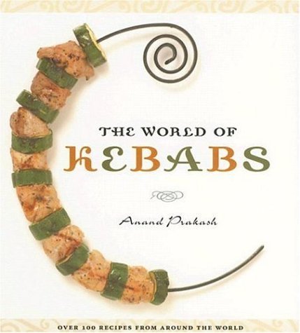 The World of Kebabs by Anand Prakash | Goodreads