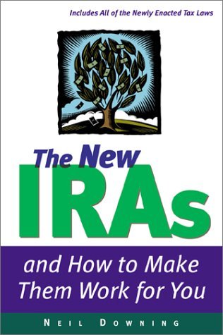The New IRAs and How to Make Them Work for You by Neil Downing | Goodreads