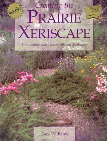 Creating the Prairie Xeriscape: Low-maintenance, Water-efficient ...