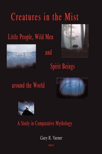 Creatures In The Mist: Little People, Wild Men And Spirit Beings Around ...