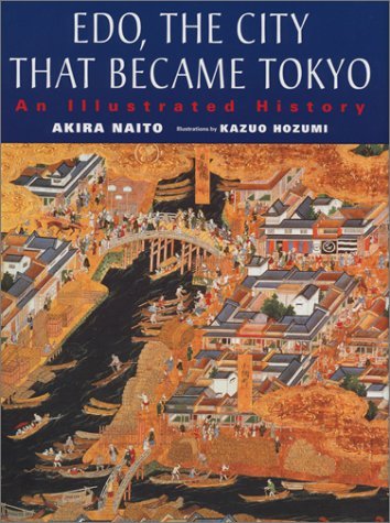 Edo, the City That Became Tokyo: An Illustrated History by Akira Naito ...