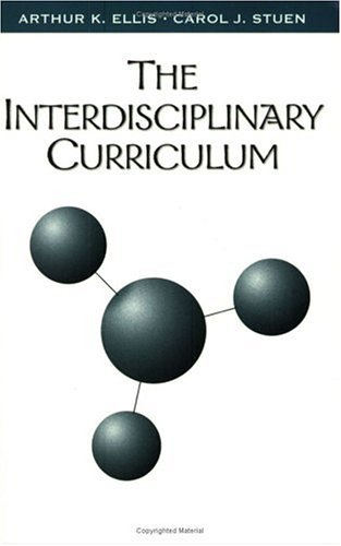 The Interdisciplinary Curriculum by Arthur K. Ellis | Goodreads