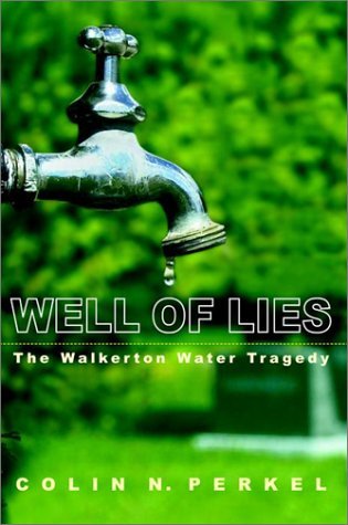 Well of Lies: The Walkerton Water Tragedy by Colin N. Perkel | Goodreads