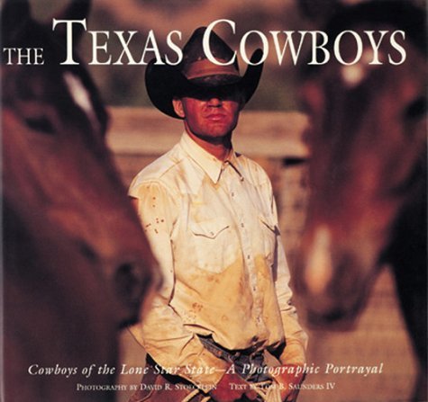 The Texas Cowboys: Cowboys of the Lone Star State - A Photographic ...