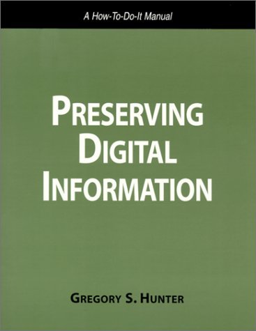 Preserving Digital Information: A How To-Do-It Manual (How to Do It ...