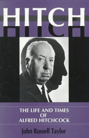 Hitch: The Life and Times of Alfred Hitchcock by John Russell Taylor ...