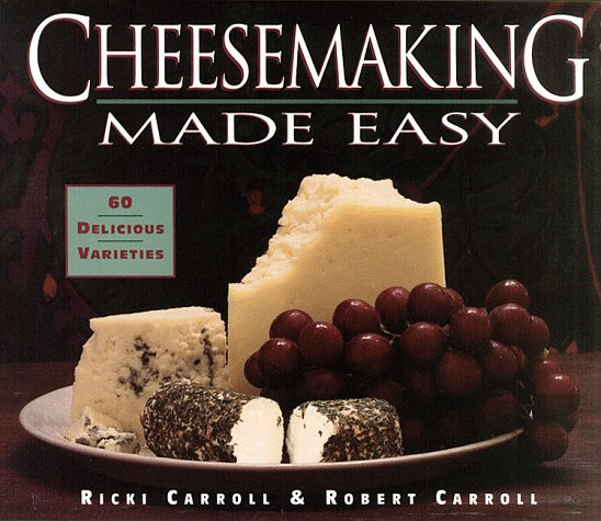 Cheesemaking Made Easy: 60 Delicious Varieties by Ricki And Robert ...