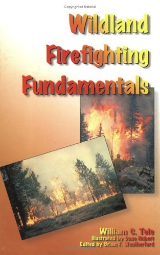 Wildland Firefighting Fundamentals by William C. Teie | Goodreads