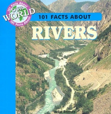 101 Facts About Rivers (101 Facts About Our World) by Julia Barnes ...