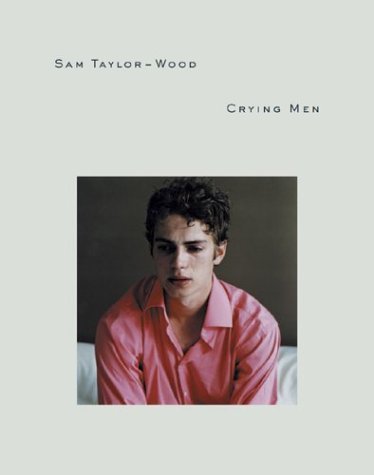 Sam Taylor-Wood: Crying Men by Sam Tylor-Johnson | Goodreads
