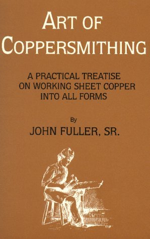 Art of Coppersmithing: A Practical Treatise on Working Sheet Copper ...