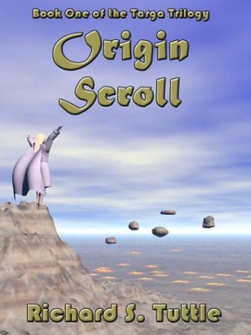 Origin Scroll (Targa Trilogy, Book 1) by Richard S. Tuttle | Goodreads