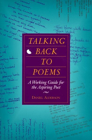 Talking Back to Poems: A Working Guide for the Aspiring Poet by Daniel ...
