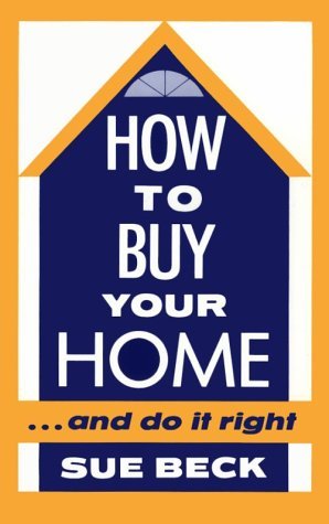 How to Buy Your Home...and Do It Right by Sue Beck | Goodreads