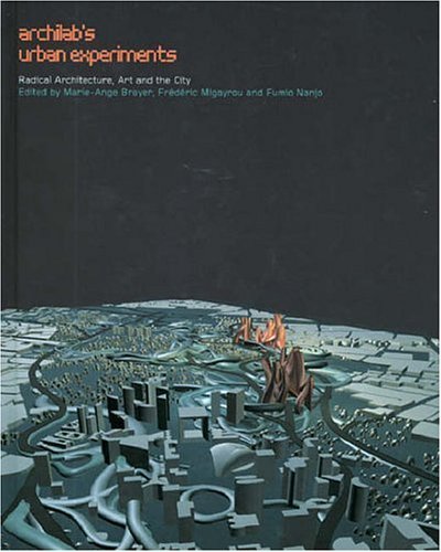 Archilab's Urban Experiments : Radical Architecture, Art and the City ...