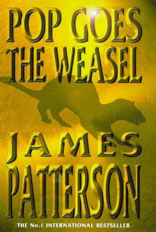 Pop Goes the Weasel by James Patterson | Goodreads