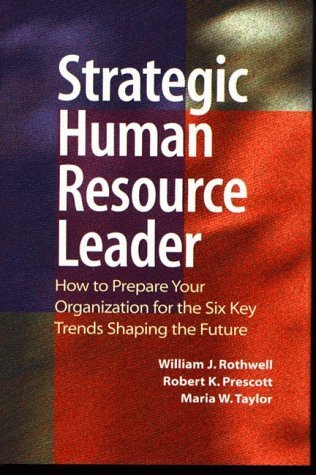 Strategic Human Resource Leader: How to Prepare Your Organization for ...