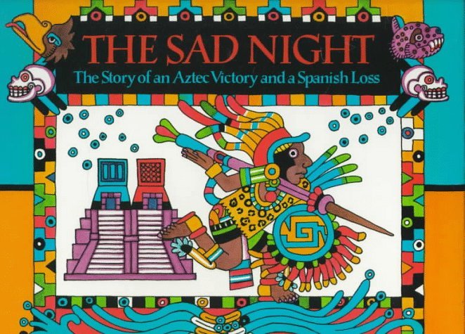 The Sad Night: The Story of an Aztec Victory and a Spanish Loss by ...