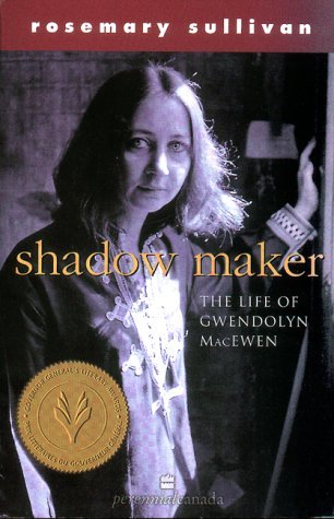 Shadow Maker: The Life of Gwendolyn MacEwan by Rosemary Sullivan ...