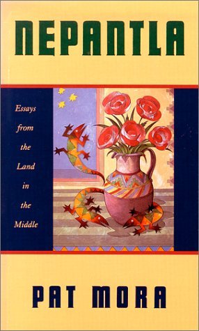 Nepantla: Essays from the Land in the Middle by Pat Mora | Goodreads