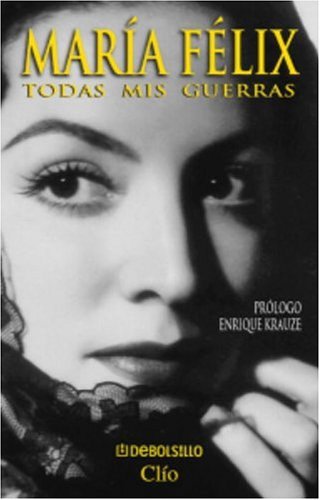Maria Felix Todas mis guerras (Spanish Edition) by María Félix | Goodreads