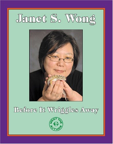 Before It Wriggles Away (Meet the Author) by Janet S. Wong | Goodreads