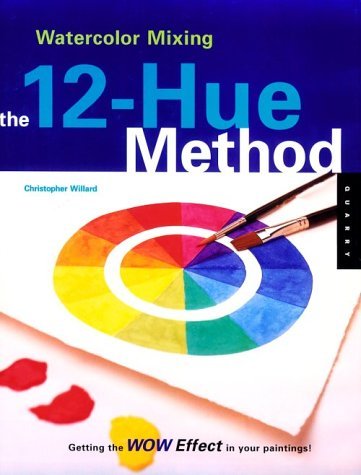 Watercolor Mixing the 12 Hue Method: The 12-Hue Method by Christopher ...