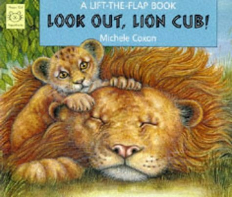 Look Out, Lion Cub! (Lift-The-Flap Books by Michele Coxon | Goodreads