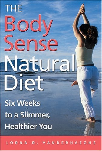 The Body Sense Natural Diet: Six Weeks to a Slimmer, Healthier You by ...