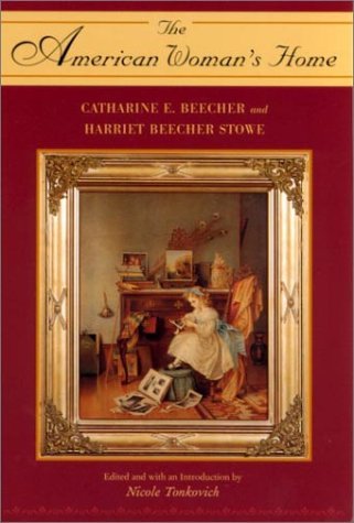 The American Woman's Home by Catharine Esther Beecher | Goodreads
