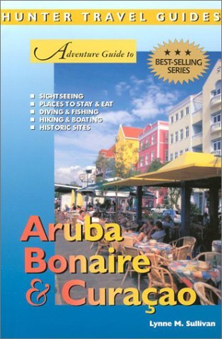 Aruba, Bonaire and Curacao (Adventure Guide to) by Lynne M. Sullivan ...