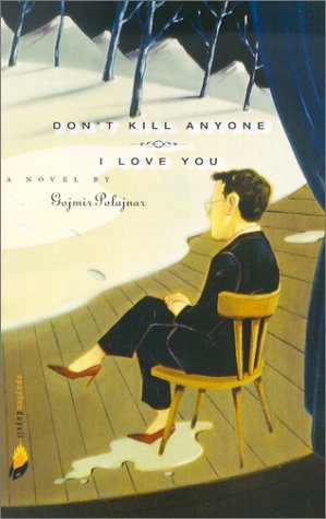 Don't Kill Anyone, I Love You by Gojmir Polajnar | Goodreads