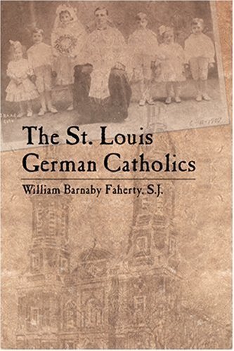 The St. Louis German Catholics by William Barnaby Faherty | Goodreads
