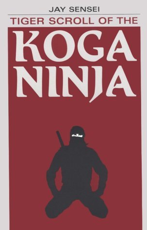 Tiger Scroll Of The Koga Ninja by Jay Sensei | Goodreads