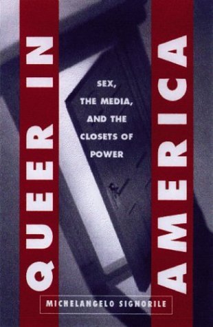 Queer in America: Sex, the Media, and the Closets of Power by ...