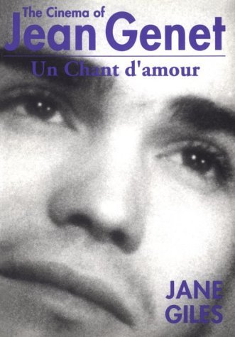 The Cinema of Jean Genet: Un chant d'amour by Jane Giles | Goodreads