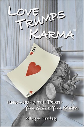 Love Trumps Karma: Uncovering the Truth You Know You Know by Karyn ...