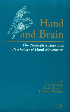 Hand and Brain: The Neurophysiology and Psychology of Hand Movements by ...