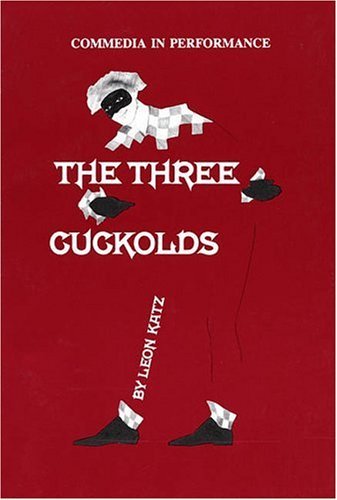 The Three Cuckolds: Commedia in Performance: Commedia in Performance by ...