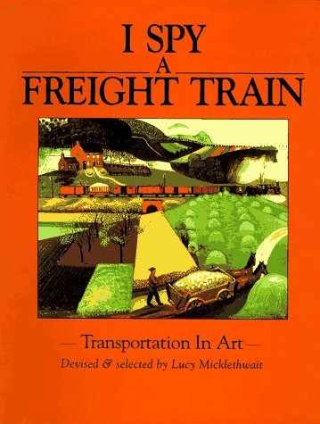 I Spy a Freight Train: Transportation in Art by Lucy Micklethwait ...