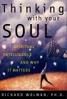 Thinking with Your Soul: Spiritual Intelligence and Why It Matters by ...