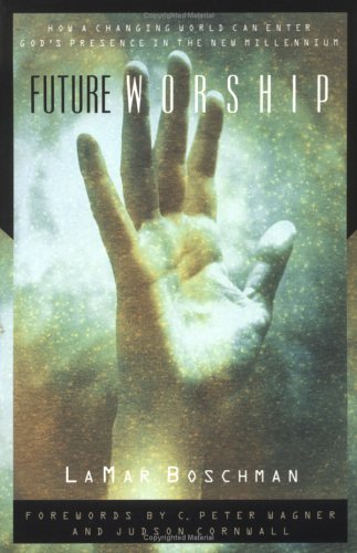 Future Worship: How a Changing World Can Enter God's Presence in the ...