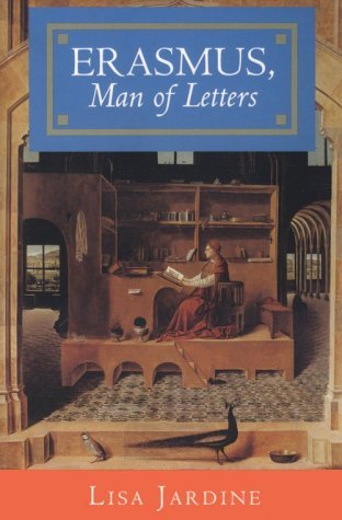 Erasmus, Man of Letters by Lisa Jardine | Goodreads