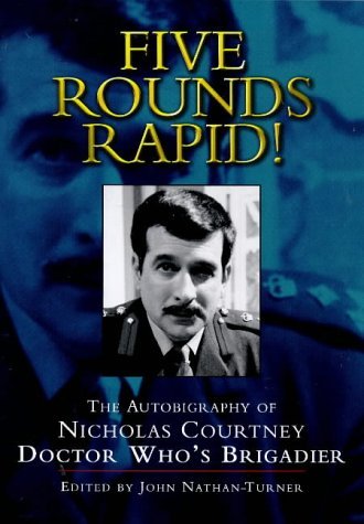 Five Rounds Rapid!: The Autobiography of Nicholas Courtney, Doctor Who ...