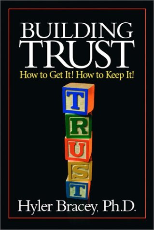 Building Trust: How to Get It! How to Keep It! by Hyler Bracey | Goodreads