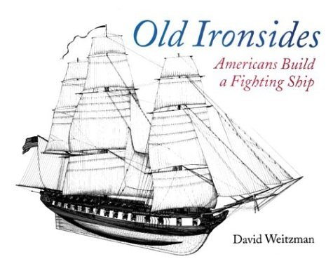 Old Ironsides: Americans Build a Fighting Ship by David L. Weitzman | Goodreads