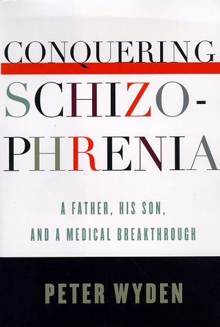 Conquering Schizophrenia by Peter Wyden | Goodreads
