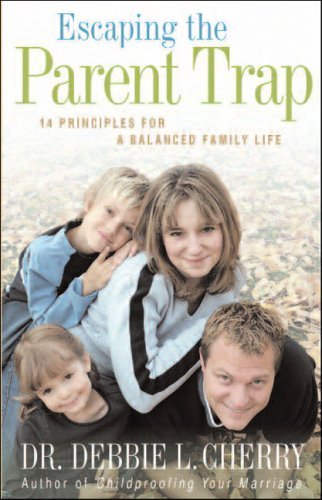 Escaping the Parent Trap: 14 Principles for a Balanced Family Life by ...