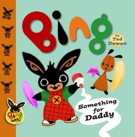 Bing: Something for Daddy by Ted Dewan | Goodreads