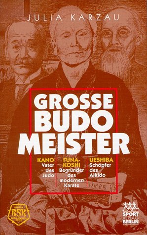 Große Budomeister. Jigoro Kano. Gichin Funakoshi. Morihei Ueshiba. by ...